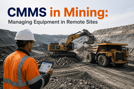 CMMS in Mining: Managing Equipment in Remote Sites