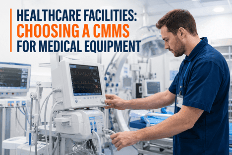 Healthcare Facilities: Choosing a CMMS for Medical Equipment