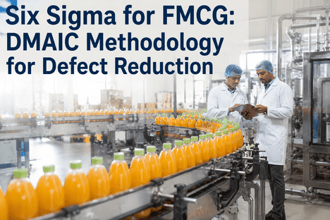 Six Sigma for FMCG DMAIC Methodology for Defect Reduction