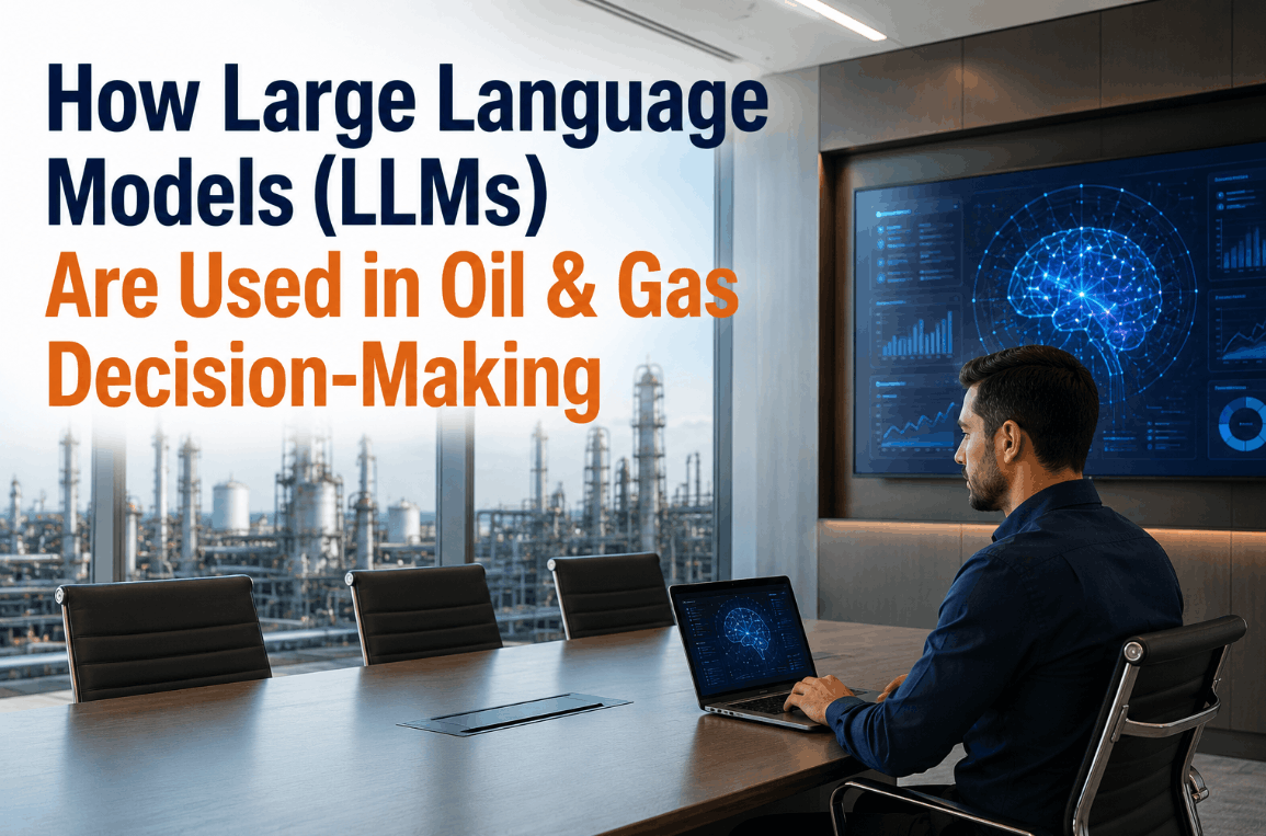 How Large Language Models (LLMs) Are Used in Oil & Gas Decision-Making